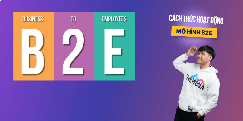B2E là gì? Tìm hiểu mô hình thương mại điện tử B2E