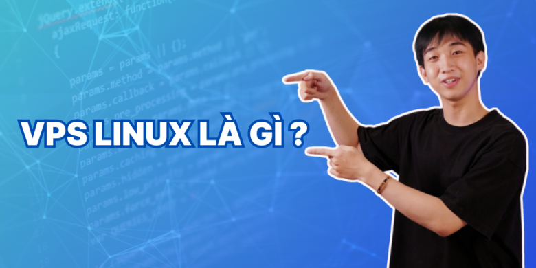 Dịch Vụ VPS Linux Chất Lượng Cao, Uy Tín Hàng Đầu Việt Nam