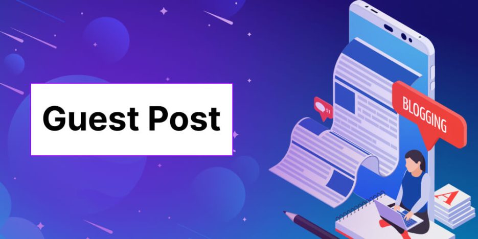 Guest Post Là Gì? Bật Mí 4 Cách Xây Dựng Guest Post Hiệu Quả