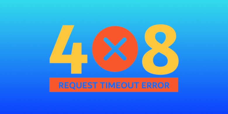 Lỗi 408 Request Timeout là gì? Hướng dẫn khắc phục mã lỗi 408