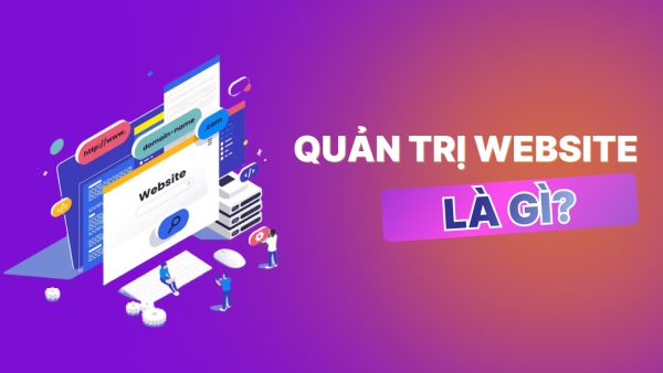 Quản Trị Website Là Gì? Hướng Dẫn Quản Trị Web Từ A-Z