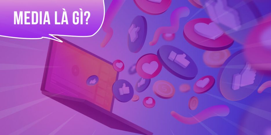 Media là gì? Tìm hiểu 3 kênh Media phổ biến nhất 2025