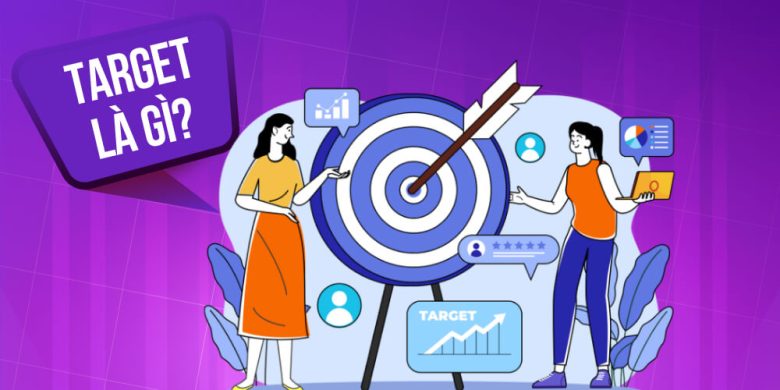 Target là gì? Cách target thị trường mục tiêu hiệu quả