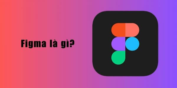 Figma là gì? Cách sử dụng Figma thiết kế giao diện website