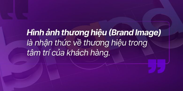 Hình ảnh thương hiệu là gì? Cách xây dựng Brand Image tốt nhất