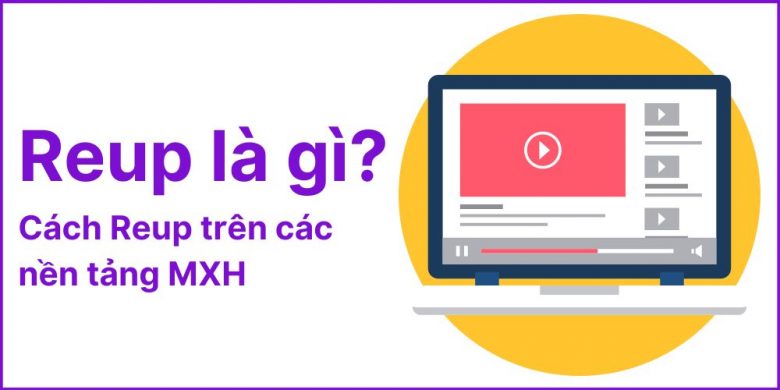 Reup là gì? Cách reup video Youtube kiếm tiền