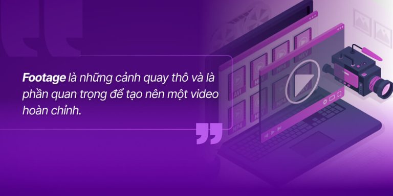 Footage là gì? Bí quyết tạo Footage video đẹp cho quảng cáo